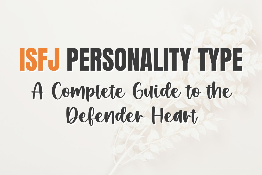 ISFJ Personality Type: A Complete Guide to the Defender Heart