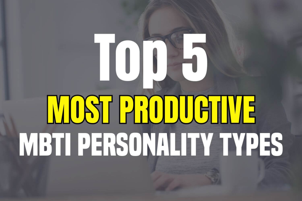 Top 5 Most Productive MBTI Personality Types
